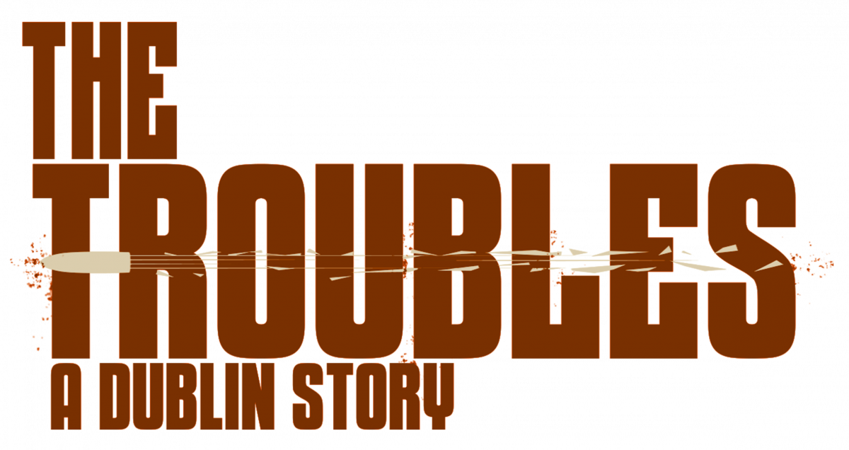 The Troubles: A Dublin Story - Good Deed Entertainment